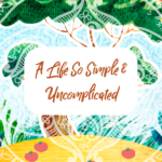 A Life So Simple & Uncomplicated – My Simple Christianity